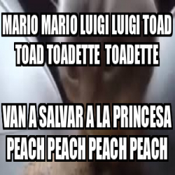 Meme Personalizado - mario mario luigi luigi toad toad toadette ...