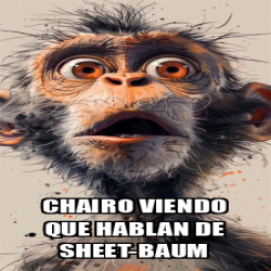 Meme Personalizado - Chairo viendo que hablan de sheet-baum - 33340468