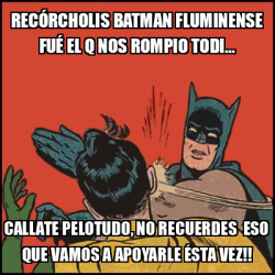 Meme Batman slaps Robin - Recórcholis Batman Fluminense fué el q nos ...