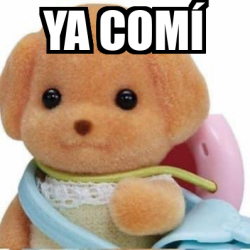Meme Personalizado - Ya comí - 33341983