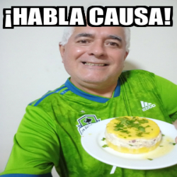 Meme Personalizado - ¡habla causa! - 33343366