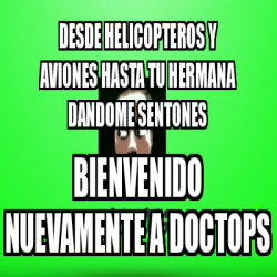 Meme Personalizado - Desde helicopteros y aviones hasta tu hermana ...