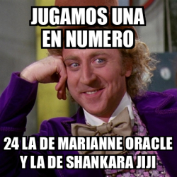 Meme Willy Wonka - Jugamos una en numero 24 La de Marianne Oracle y la ...