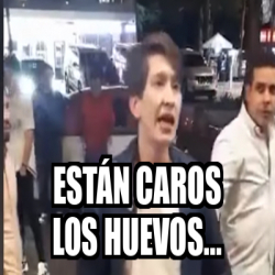 Meme Personalizado - Están caros los huevos... - 33346265