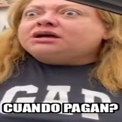 Meme Personalizado - cuando pagan? - 33347045