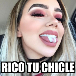Meme Personalizado - rico tu chicle - 33349058