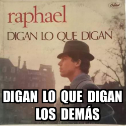 Meme Personalizado - digan lo que digan los demás - 33350212