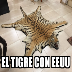 Meme Personalizado - el tigre con eeuu - 33350393