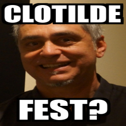 Meme Personalizado - CLOTILDE FEST? - 33350439