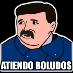 Meme Personalizado - ATIENDO BOLUDOS - 33351847