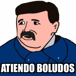 Meme Personalizado - ATIENDO BOLUDOS - 33351887