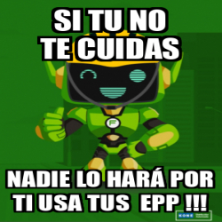 Meme Personalizado - Si tu no te cuidas Nadie lo hará por ti usa tus ...