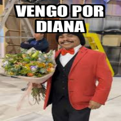 Meme Personalizado - vengo por diana - 33353714