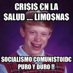 Meme Bad Luck Brian - Cri$i$ €n la $alud .... limo$na$ $ociali$mo ...