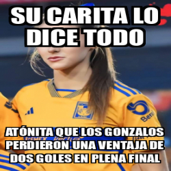 Meme Personalizado - Su carita lo dice todo Atónita que los Gonzalos ...