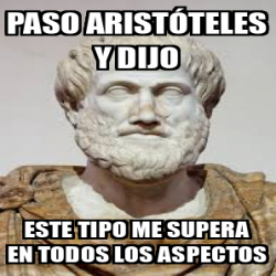 Meme Personalizado - paso Aristóteles y dijo este tipo me supera en ...