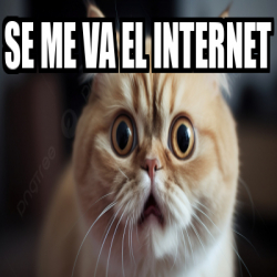 Meme Personalizado - Se me va el internet - 33358487