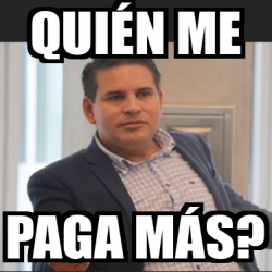 Meme Personalizado - QUién me paga más? - 33359038
