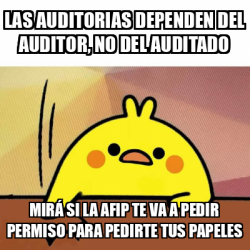 Meme Personalizado - Las auditorias dependen del auditor, no del ...