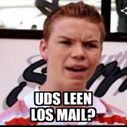 Meme Personalizado - Uds leen los mail? - 33359271