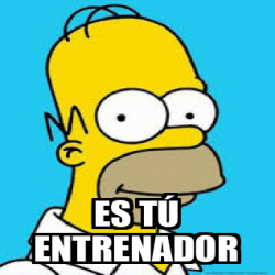 Meme Personalizado - Es Tú entrenador - 33361058