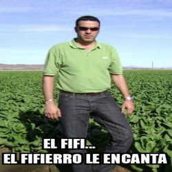 Meme Personalizado - El fifi... el fifierro le encanta - 33361191