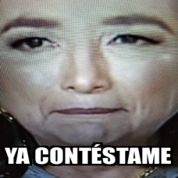 Meme Personalizado - YA CONTÉSTAME - 33361747