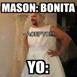 Meme Personalizado - mason: bonita yo: - 33361754