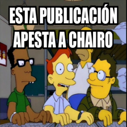 Meme Personalizado - Esta publicación apesta a chairo - 33361996