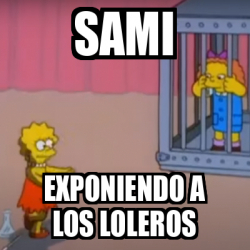 Meme Personalizado - sami exponiendo a los loleros - 33362241