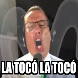 Meme Personalizado - LA TOCÓ LA TOCÓ - 33362441