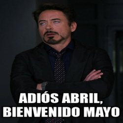 Meme Personalizado - Adiós abril, bienvenido mayo - 33363345
