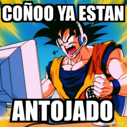 Meme Personalizado - Coñoo ya estan Antojado - 33363393