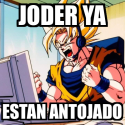 Meme Personalizado - Joder ya Estan antojado - 33363394