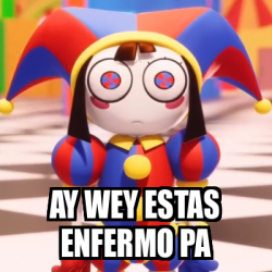 Meme Personalizado - Ay wey estas enfermo pa - 33363404