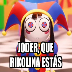 Meme Personalizado - Joder, que rikolina estás - 33363407