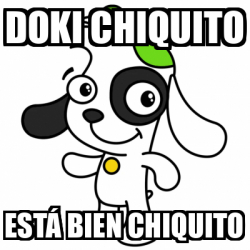 Meme Personalizado - Doki chiquito Está bien chiquito - 33365047