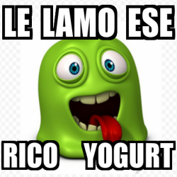 Meme Personalizado - le lamo ese rico yogurt - 33365093