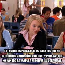 Meme Personalizado - La envidia es para las feas, para las que no ...