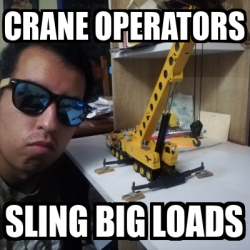 Meme Personalizado - Crane operators Sling big loads - 33365377