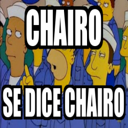Meme Personalizado - Chairo Se dice chairo - 33366019