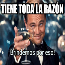 Meme Personalizado - Tiene toda la razón - 33368974