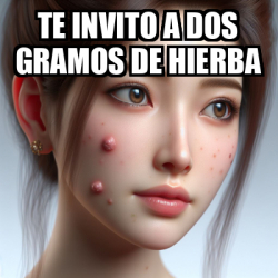 Meme Personalizado - Te invito a dos gramos de hierba - 33369000