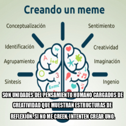 Meme Personalizado - son unidades del pensamiento humano cargados de ...