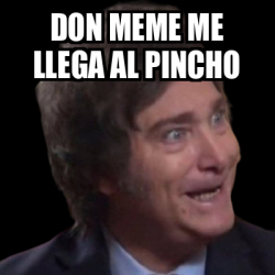 Meme Personalizado - don meme me llega al pincho - 33369287