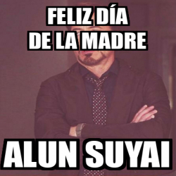 Meme Personalizado - Feliz día de la Madre Alun Suyai - 33369314