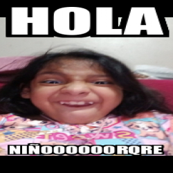 Meme Personalizado - Hola Niñoooooorqre - 33369724