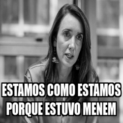 Meme Personalizado - estamos como estamos porque estuvo menem - 33370826