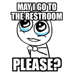 Meme Por favor - May i go to the restroom please? - 33371196