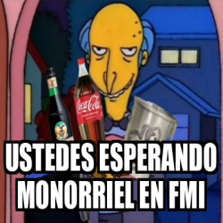 Meme Personalizado - ustedes esperando monorriel en fmi - 33371484